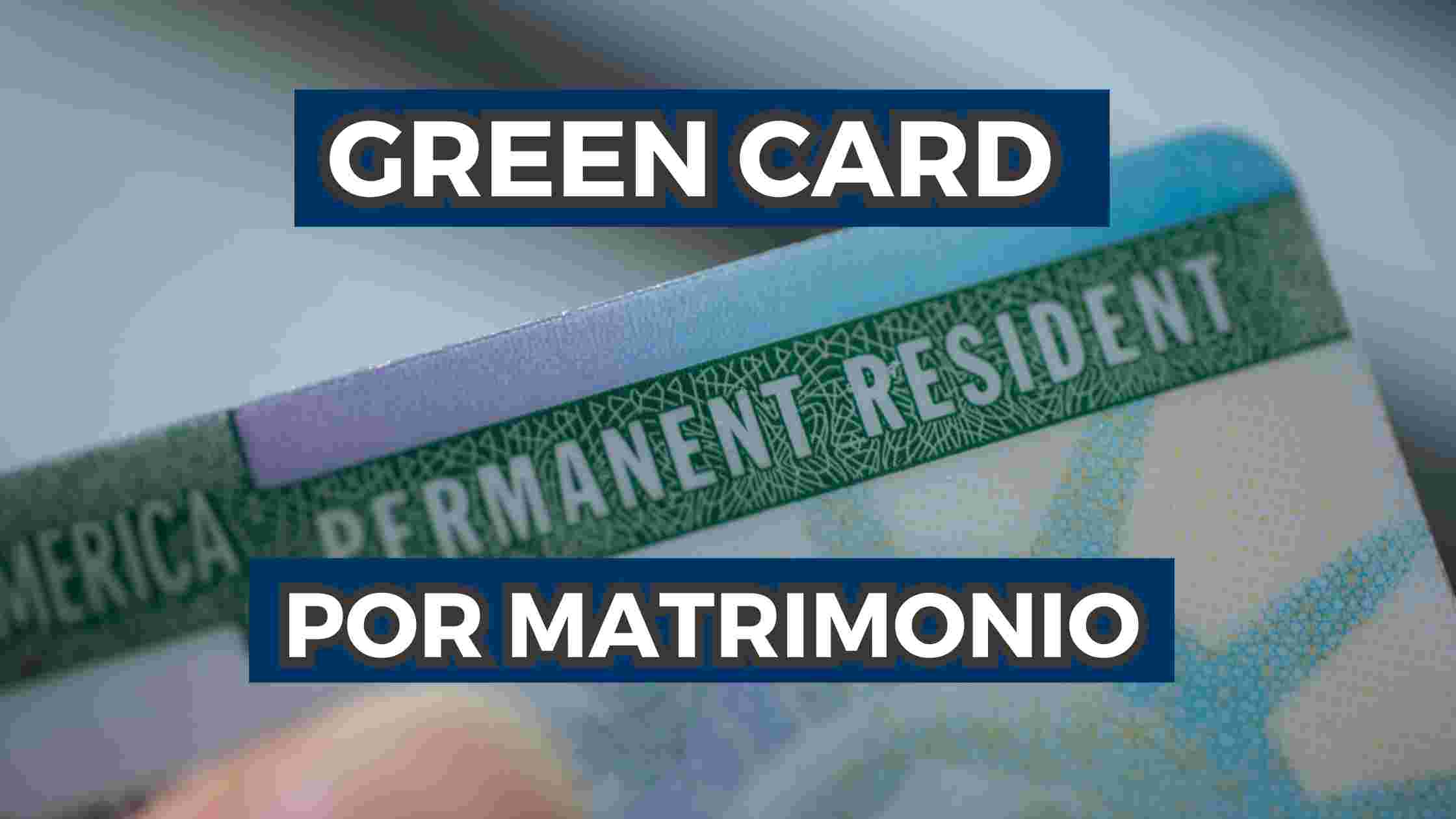 Green Card por Matrimonio: Requisitos y Tiempos de Espera